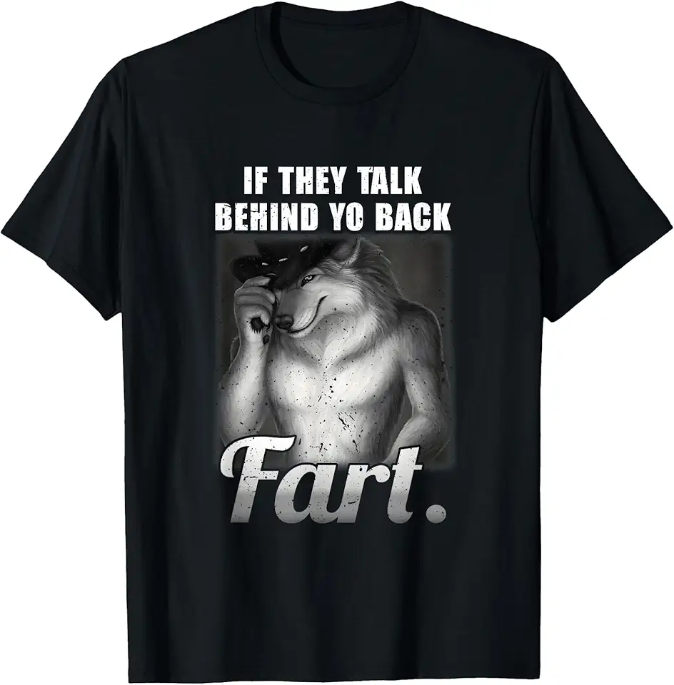 Meme If They Talk Behind Your Back Fart Funny Oddly Specific T-Shirt ...