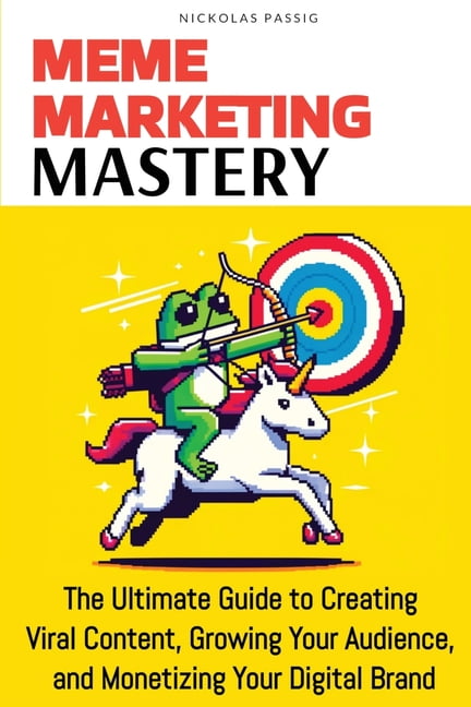 Meme Marketing Mastery: The Ultimate Guide to Creating Viral Content ...