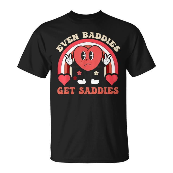 Meme Quote Even Baddies Get Saddies Heart Women T-Shirt – Funny ...