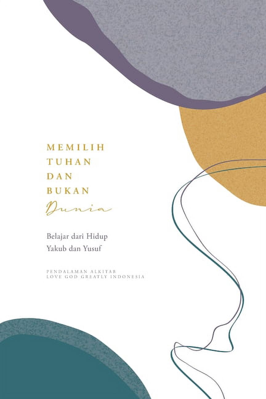 Memilih Tuhan dan Bukan Dunia: Belajar dari Hidup Yakub dan Yusuf: A ...