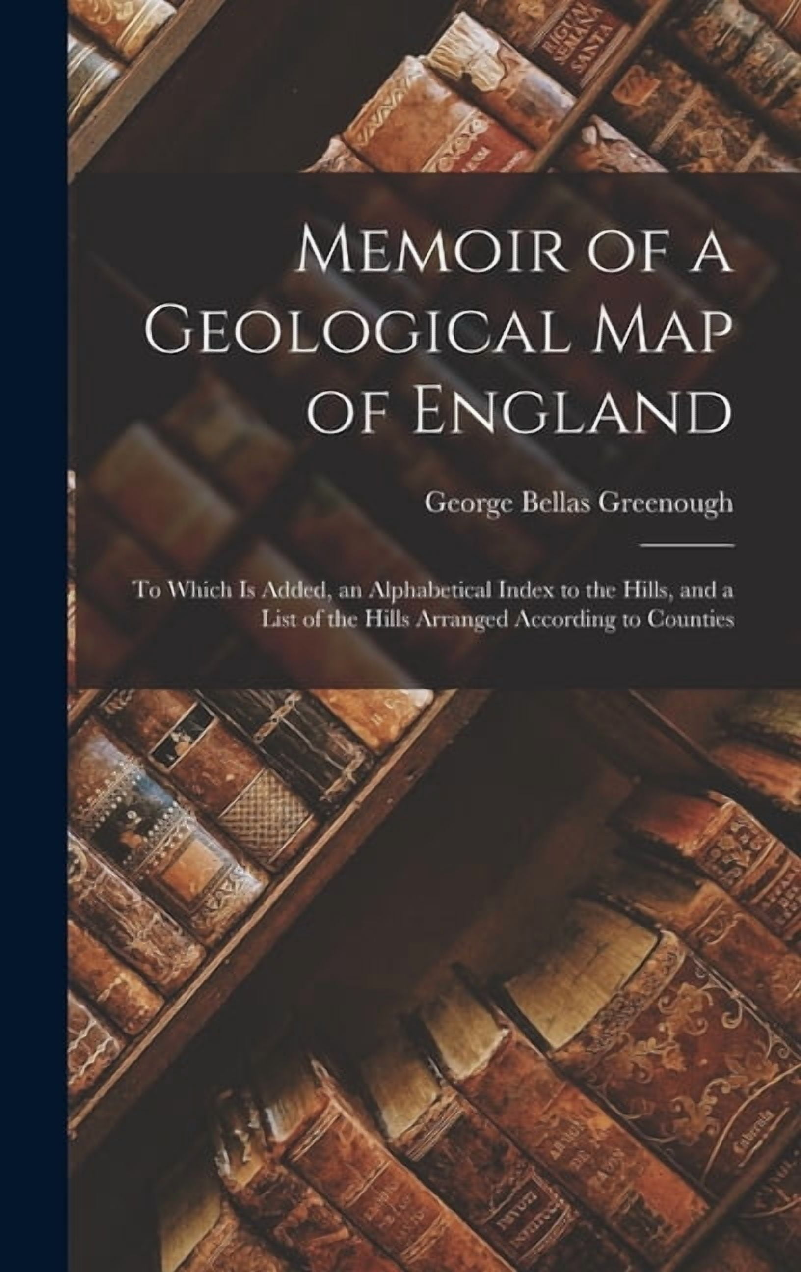 Memoir of a Geological Map of England: To Which Is Added, an ...