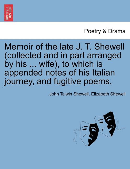 Memoir of the Late J. T. Shewell (Collected and in Part Arranged by His ...