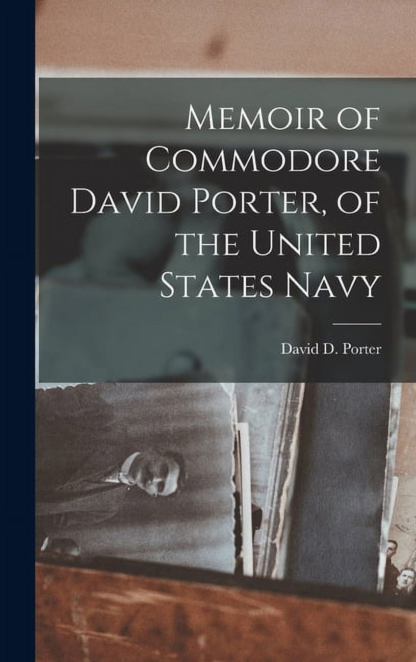 Memoir of Commodore David Porter, of the United States Navy (Hardcover ...