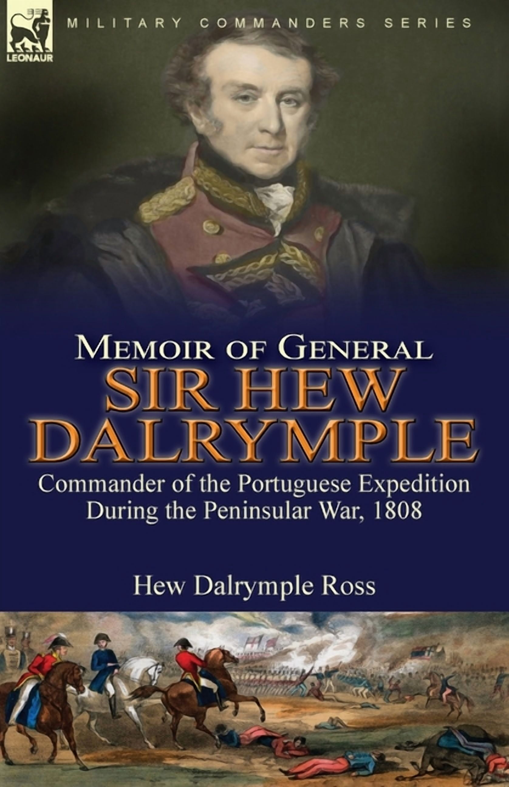 Memoir of General Sir Hew Dalrymple: Commander of the Portuguese ...