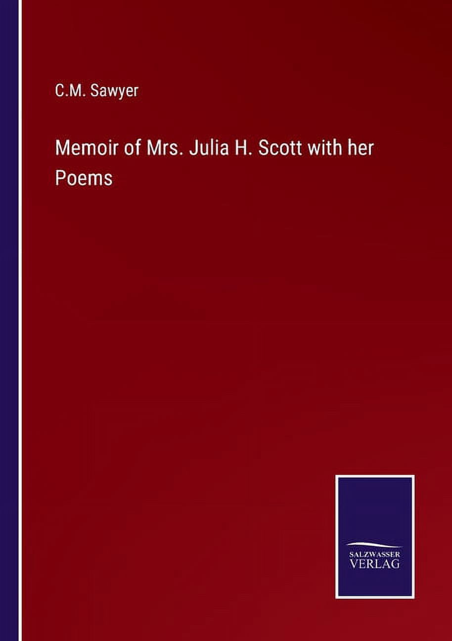 Memoir of Mrs. Julia H. Scott with her Poems - Walmart.com