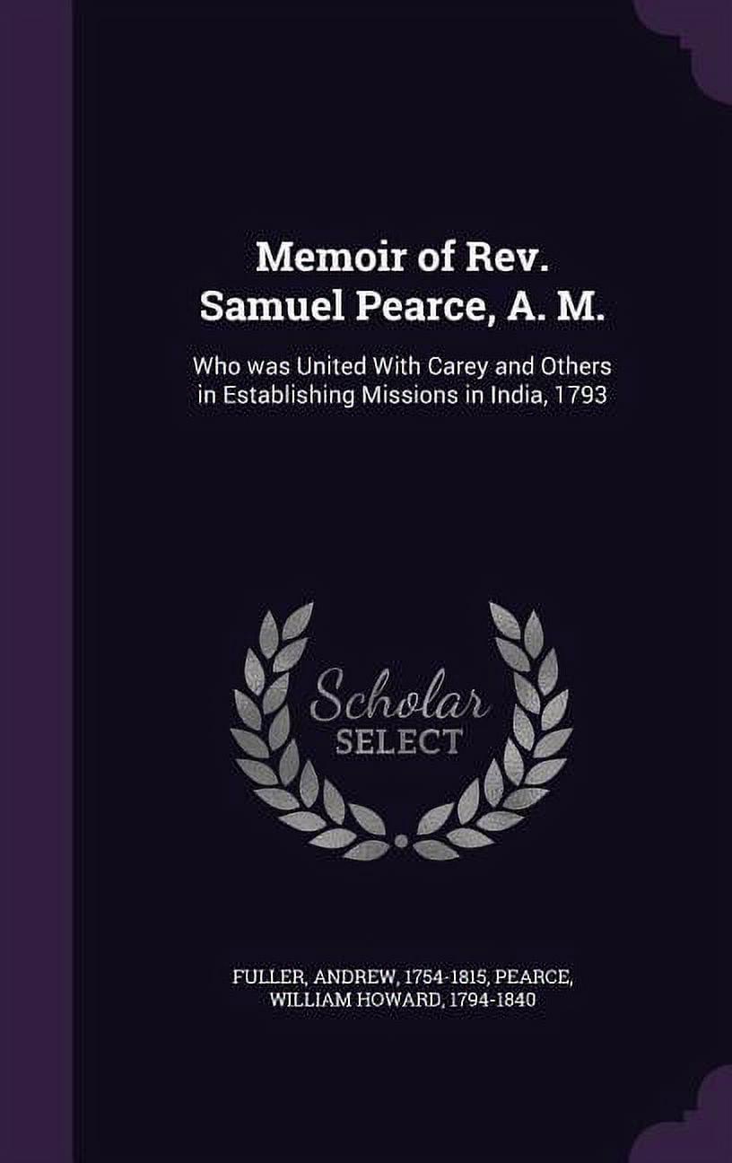 Memoir of Rev. Samuel Pearce, A. M.: Who was United With Carey and ...