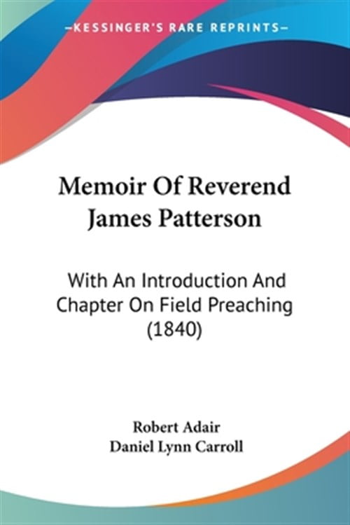 Memoir of Reverend James Patterson : With an Introduction and Chapter ...