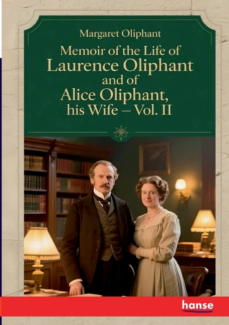 Memoir of the Life of Laurence Oliphant and of Alice Oliphant, his Wife ...