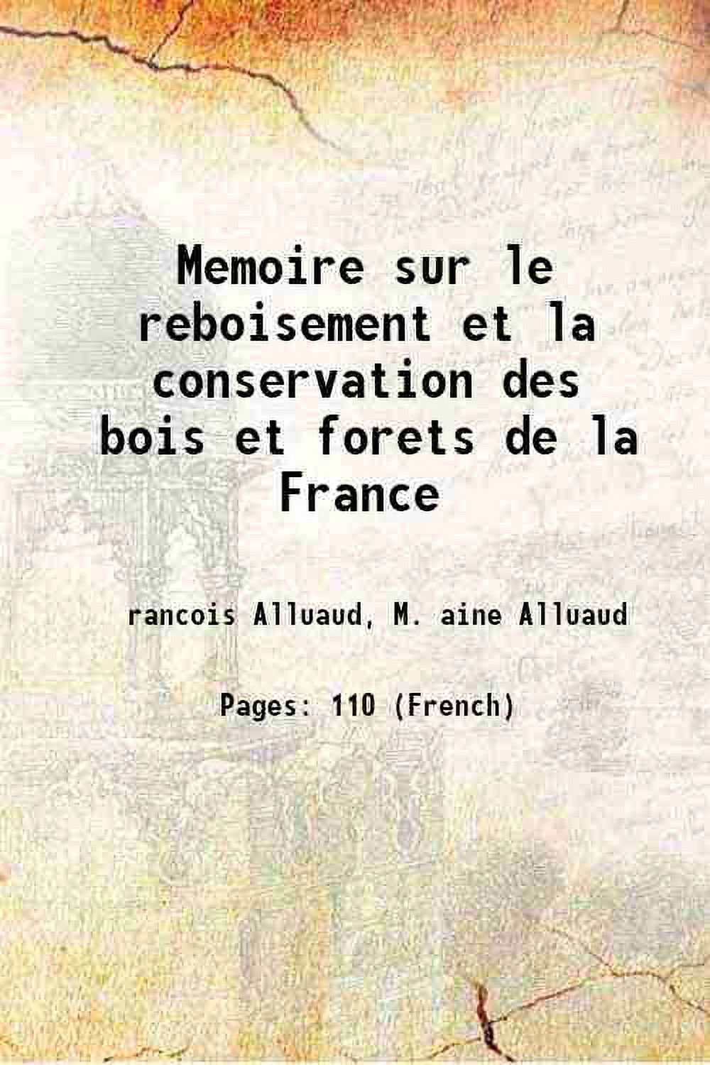 Memoire sur le reboisement et la conservation des bois et forets de la ... Memoire sur le reboisement et la conservation des bois et forets de la ...
