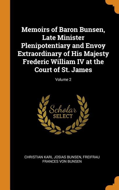 Memoirs of Baron Bunsen, Late Minister Plenipotentiary and Envoy ...