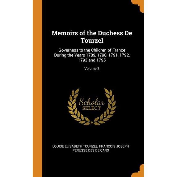 Memoirs of the Duchess de Tourzel: Governess to the Children of France ...