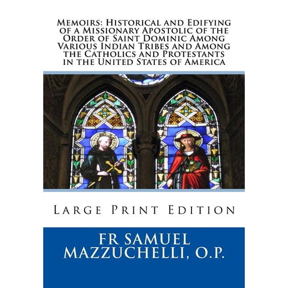 Memoirs: Historical and Edifying of a Missionary Apostolic of the Order ...