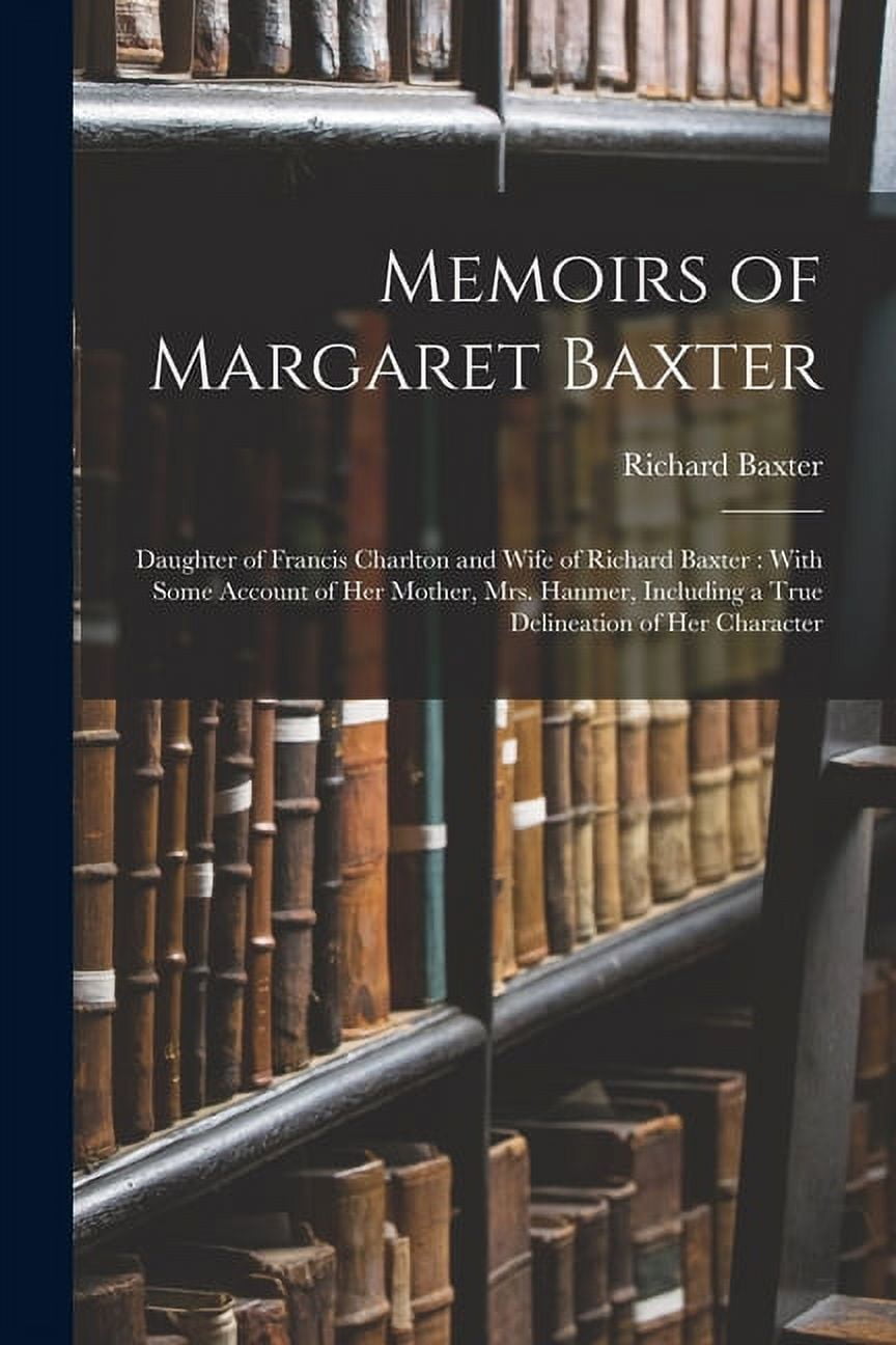 Memoirs of Margaret Baxter : Daughter of Francis Charlton and Wife of ...