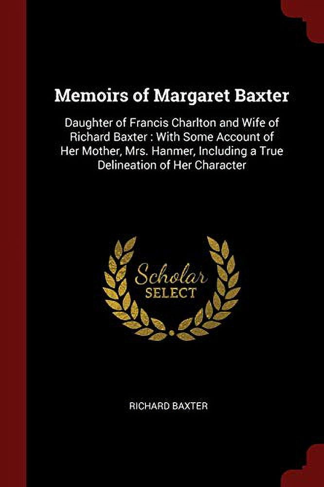 Memoirs of Margaret Baxter : Daughter of Francis Charlton and Wife of ...