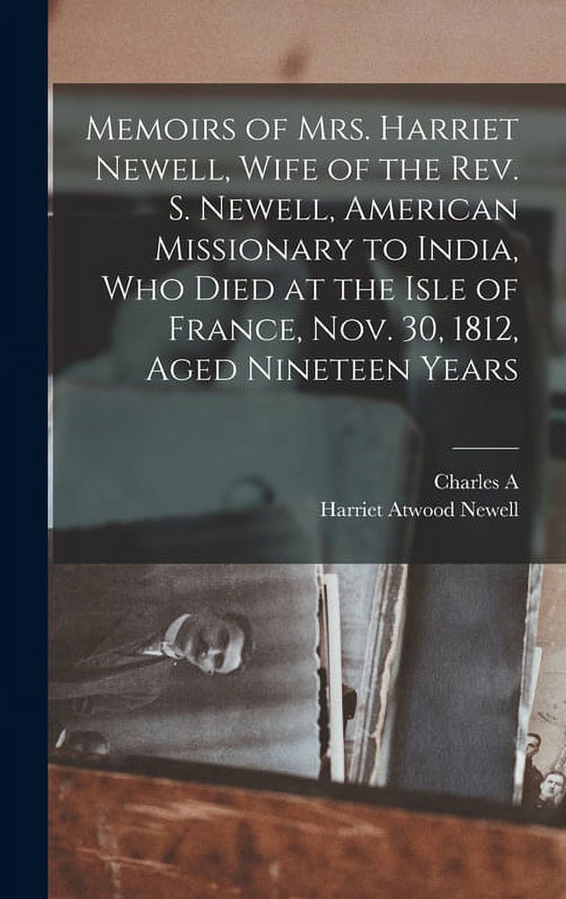 Memoirs of Mrs. Harriet Newell, Wife of the Rev. S. Newell, American Missionary to India, who ...