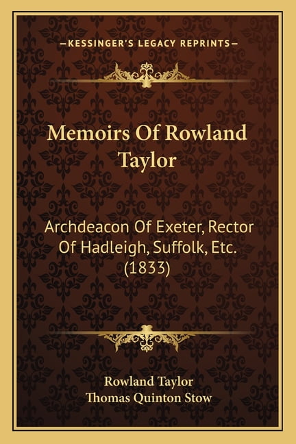 Memoirs Of Rowland Taylor: Archdeacon Of Exeter, Rector Of Hadleigh ...