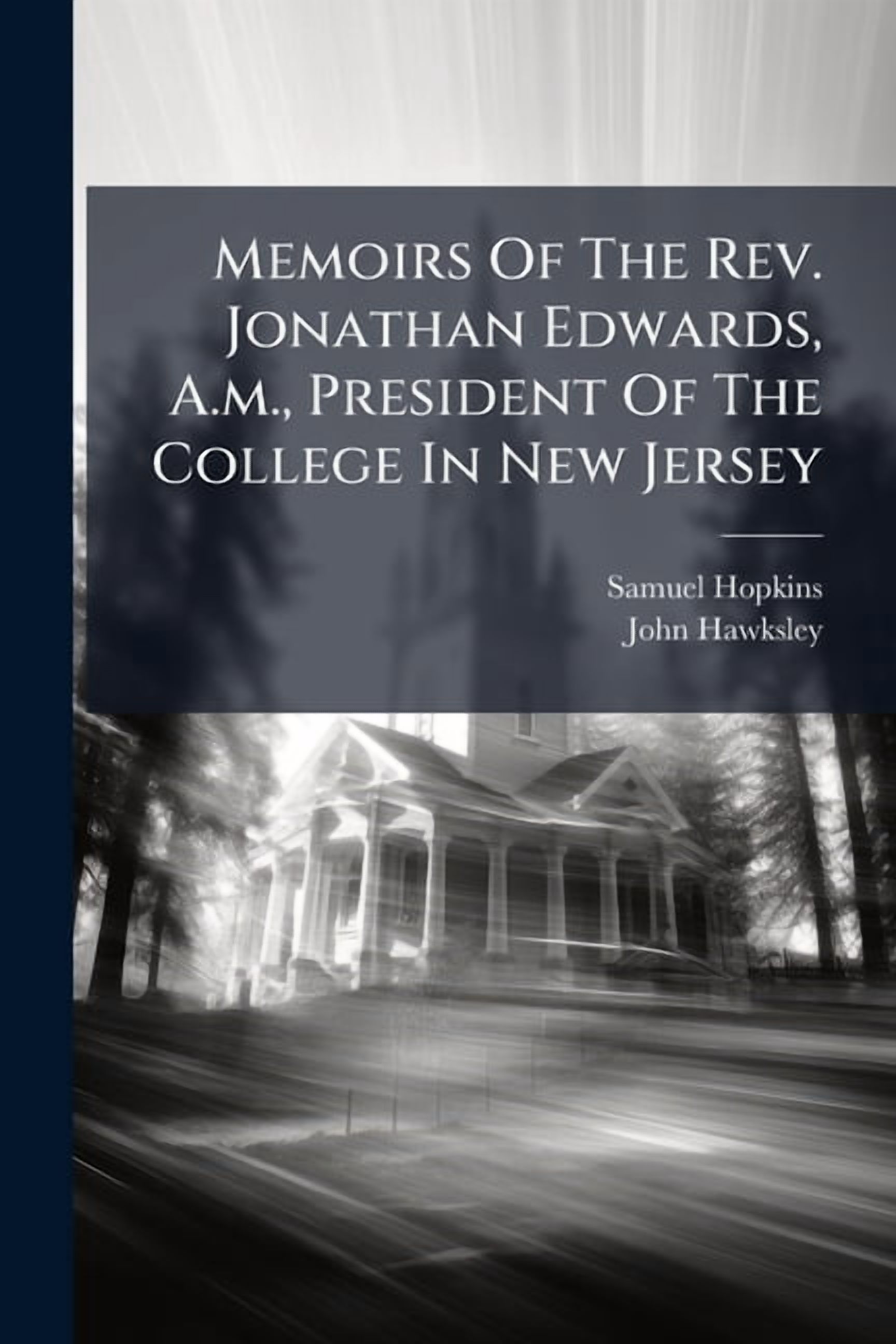 Memoirs Of The Rev. Jonathan Edwards, A.m., President Of The College In ...