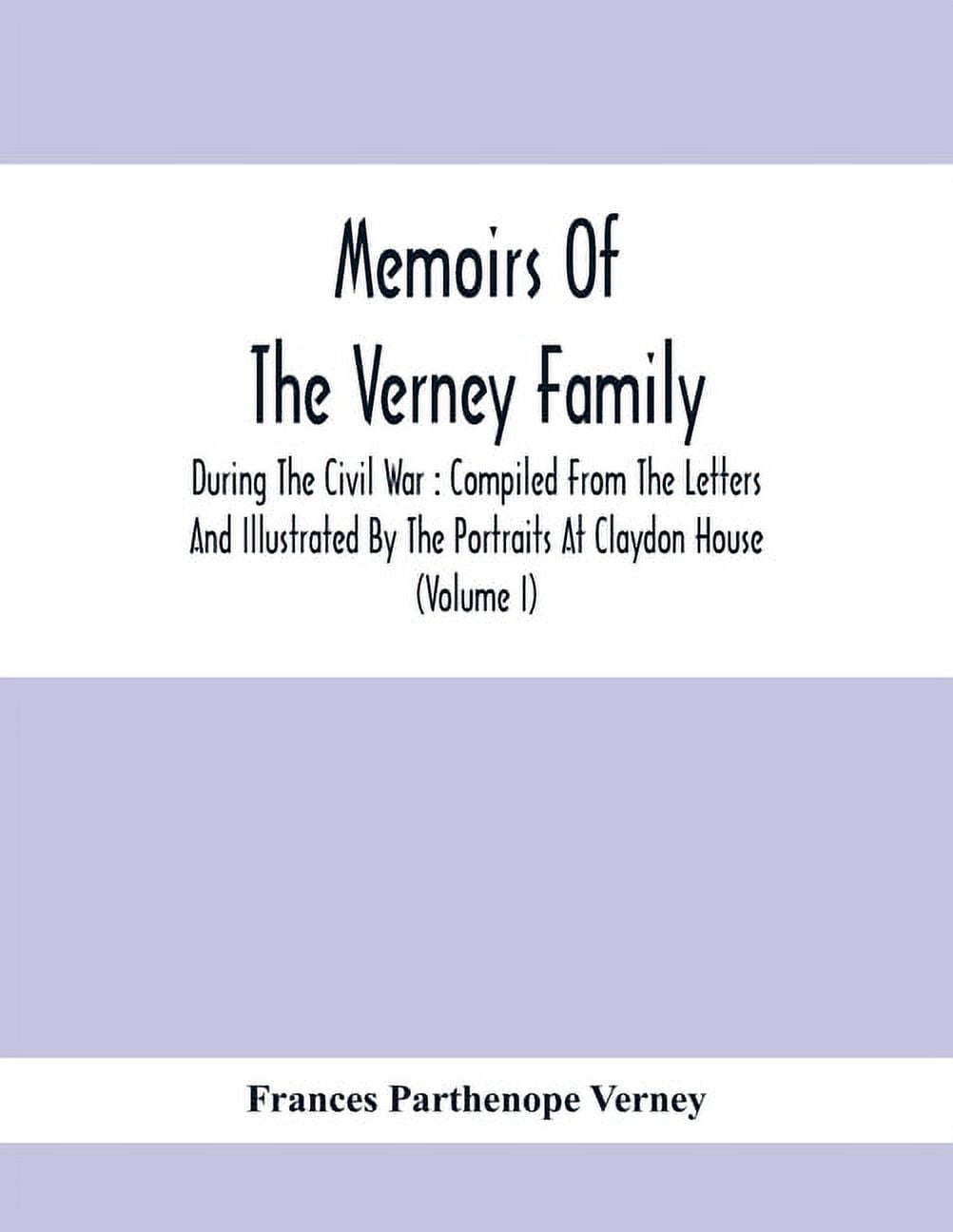 Memoirs Of The Verney Family: During The Civil War: Compiled From The ...