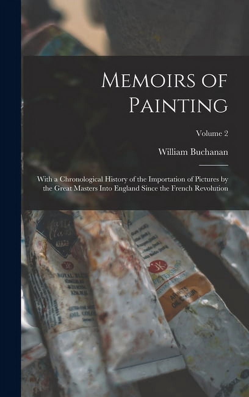 Memoirs of Painting: With a Chronological History of the Importation of ...