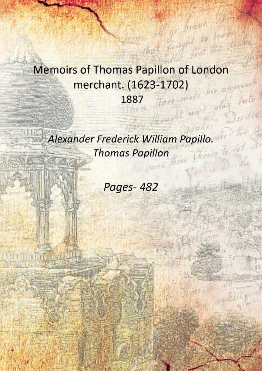 Memoirs of Thomas Papillon of London merchant. (1623-1702) 1887 - Walmart.com
