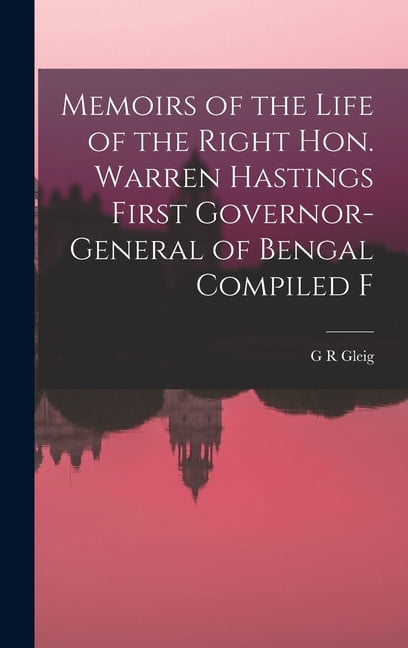 Memoirs of the Life of the Right Hon. Warren Hastings First Governor ...