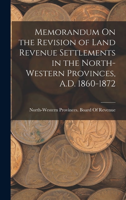 Memorandum On the Revision of Land Revenue Settlements in the North ...