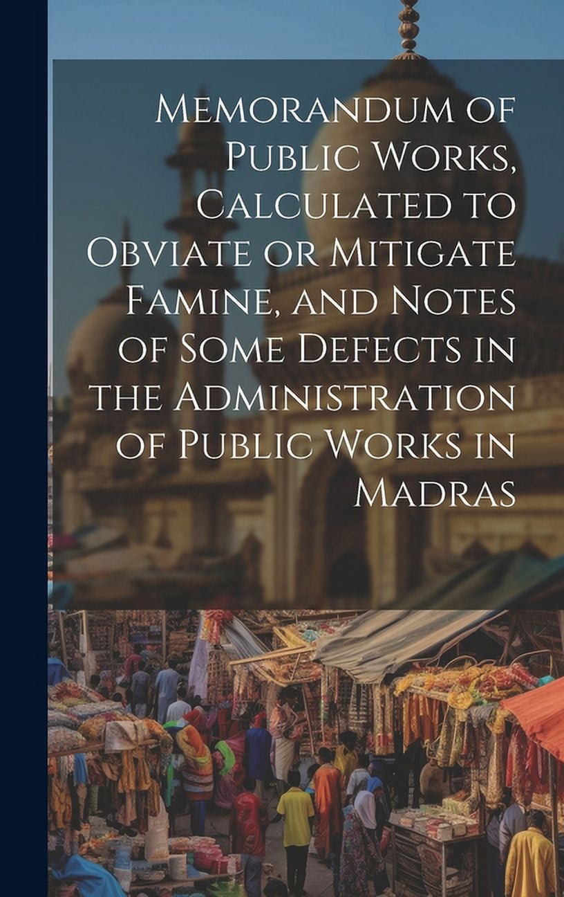 Memorandum of Public Works, Calculated to Obviate or Mitigate Famine ...