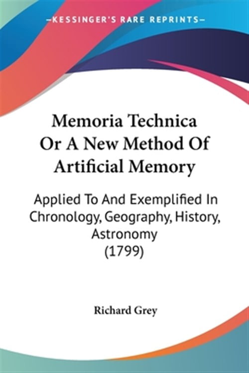 Memoria Technica or a New Method of Artificial Memory : Applied to and ...