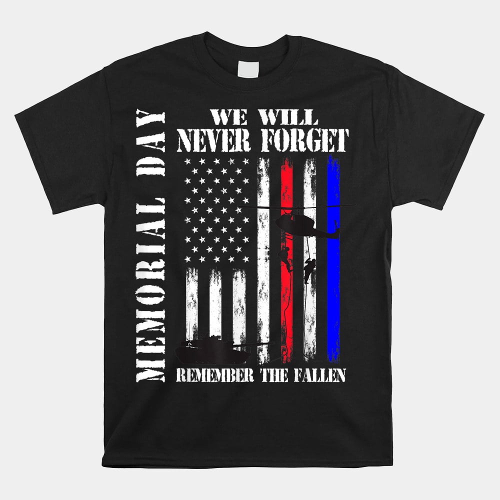 Memorial Day We Will Never Forget Remember The Fallen Flag Shirt ...