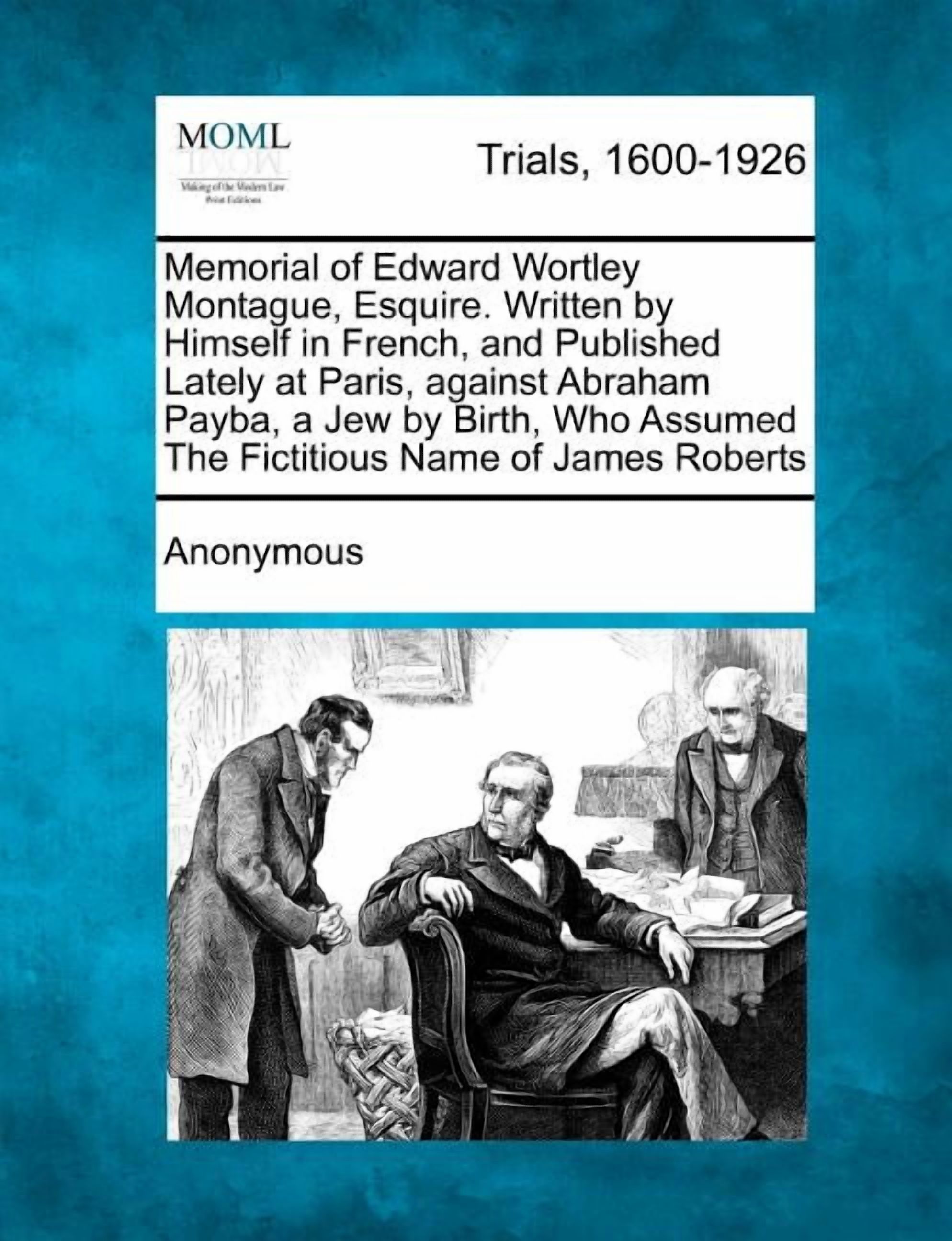 Memorial of Edward Wortley Montague, Esquire. Written by Himself in ...