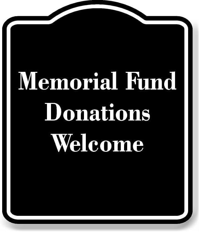 Memorial Fund Donations Welcome BLACK Aluminum Composite Sign 15''x18 ...