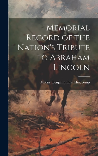 Memorial Record of the Nation's Tribute to Abraham Lincoln (Hardcover ...