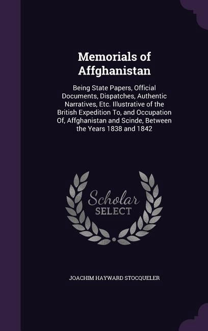 Memorials of Affghanistan : Being State Papers, Official Documents ...