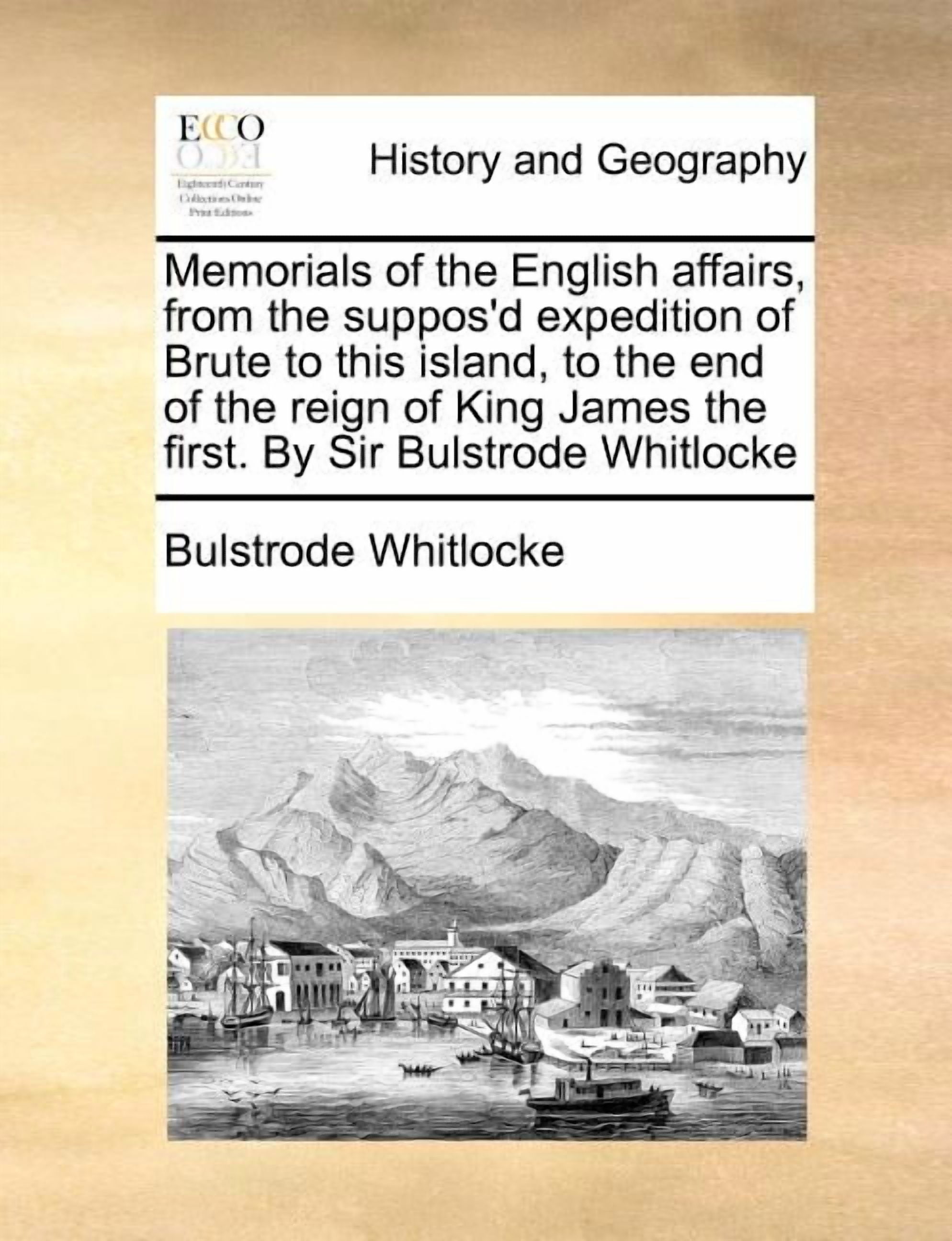 Memorials of the English Affairs, from the Suppos'd Expedition of Brute ...