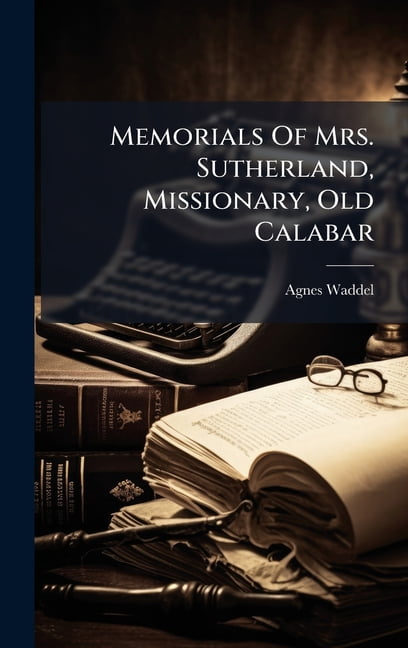 Memorials Of Mrs. Sutherland, Missionary, Old Calabar, (Hardcover ...