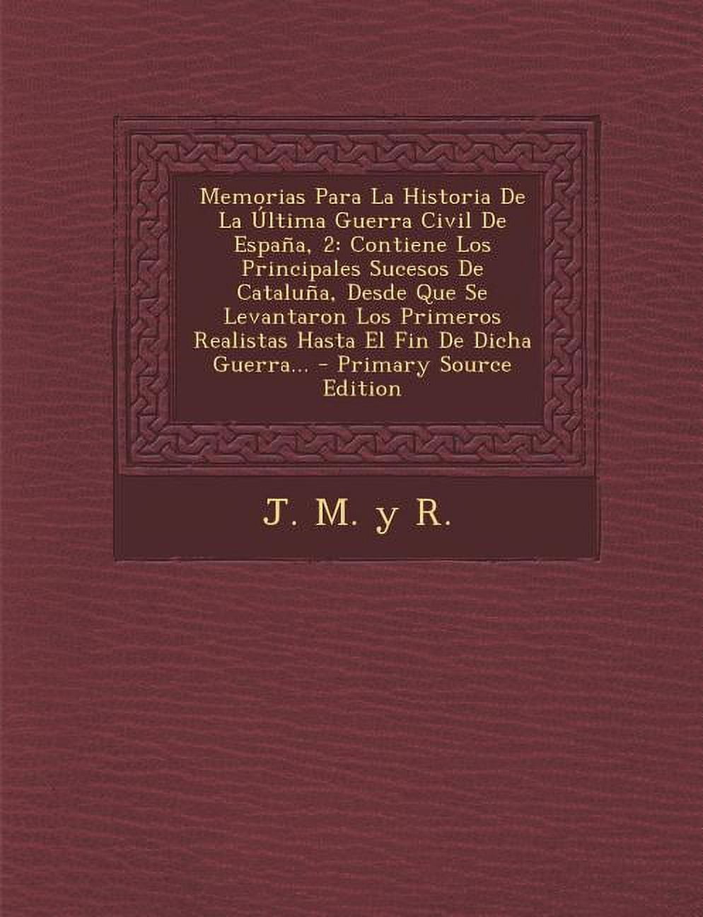 Memorias Para La Historia De La Última Guerra Civil De España, 2: Contiene Los Principales ...