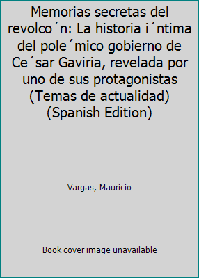 Pre-Owned Memorias secretas del revolco´n: La historia i´ntima del pole´mico gobierno de Ce´sar ...