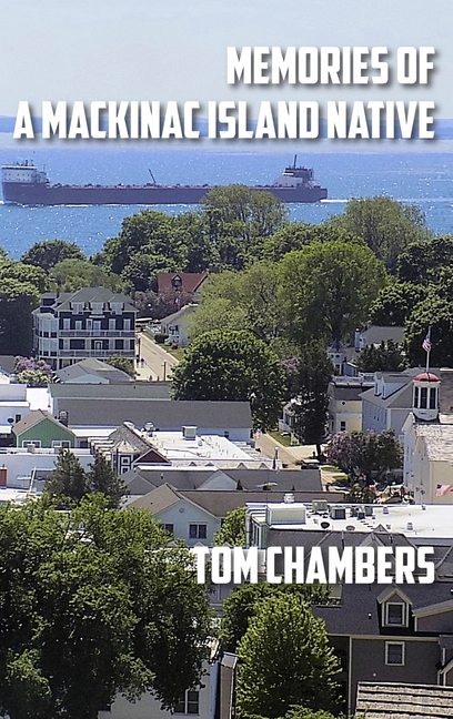 Memories of a Mackinac Island Native: Life on the Island from 1940s to ...