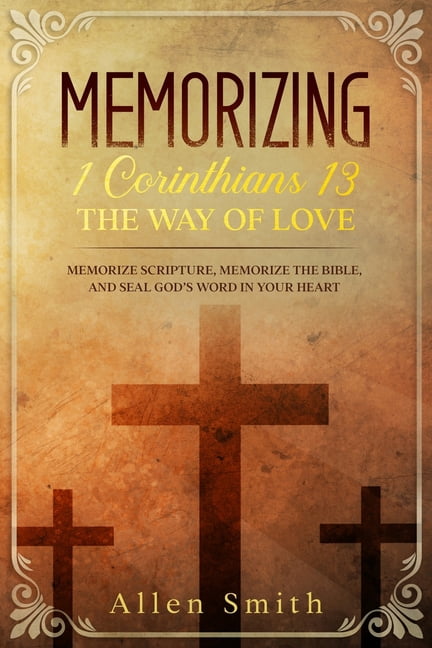 Memorizing 1 Corinthians 13 - The Way of Love: Memorize Scripture ...