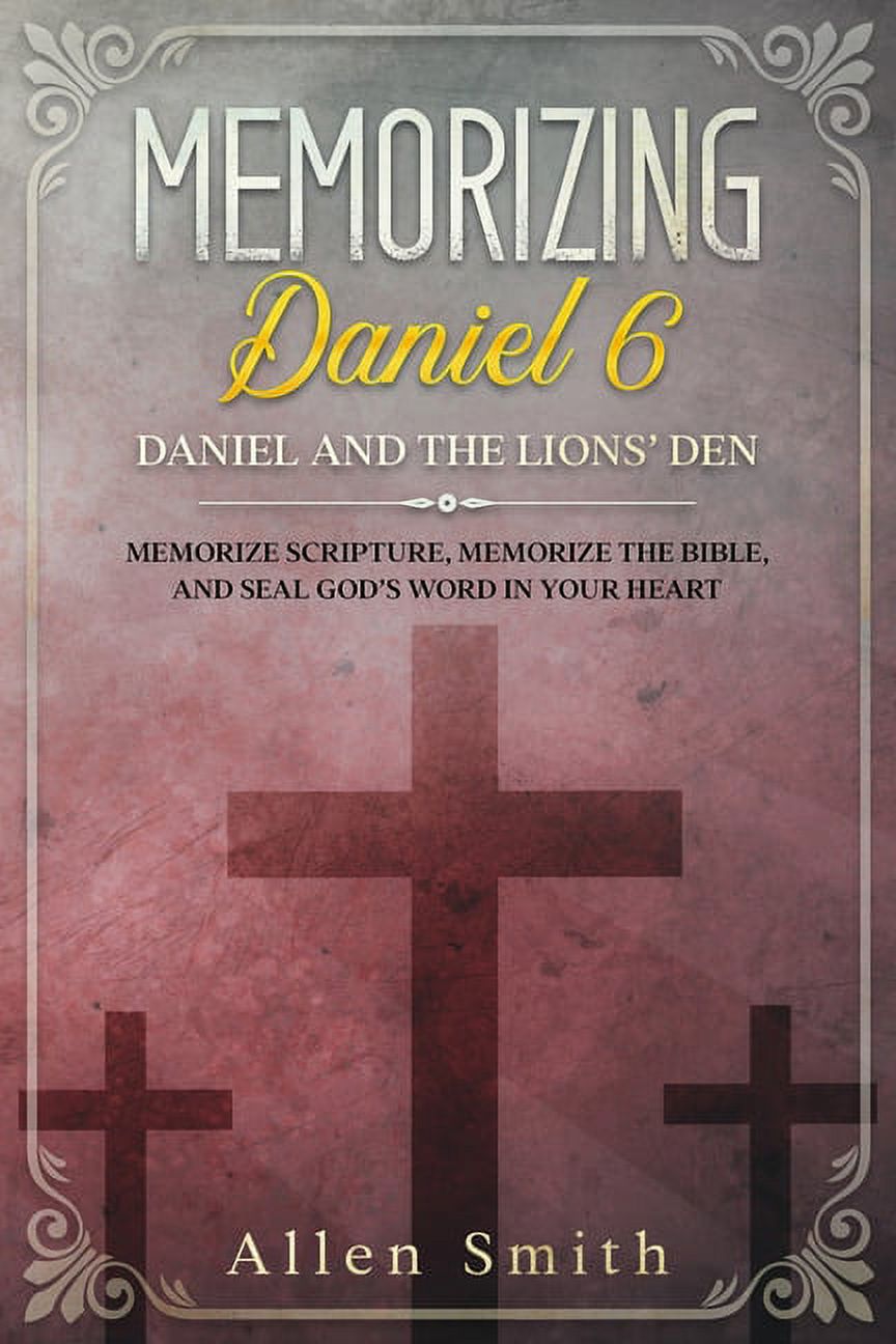 Memorizing Daniel 6 - Daniel and the Lions' Den: Memorize Scripture ...