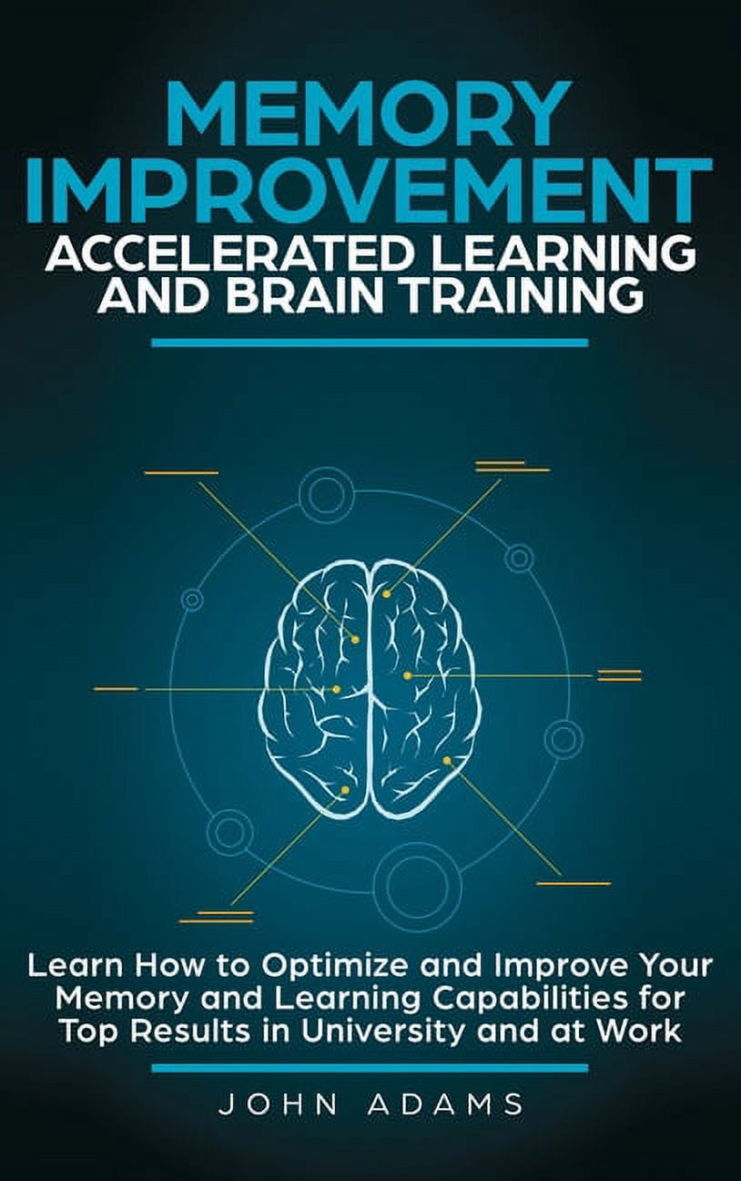 Memory Improvement, Accelerated Learning and Brain Training: Learn How ...