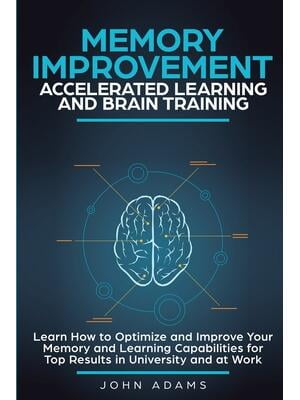 Memory Improvement, Accelerated Learning and Brain Training: Learn How ...