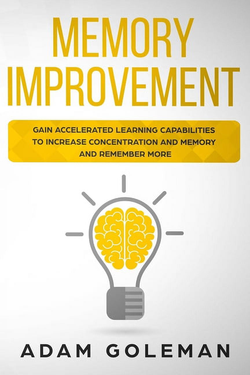 Emotional Intelligence: Memory Improvement: Gain Accelerated Learning Capabilities to Increase ...