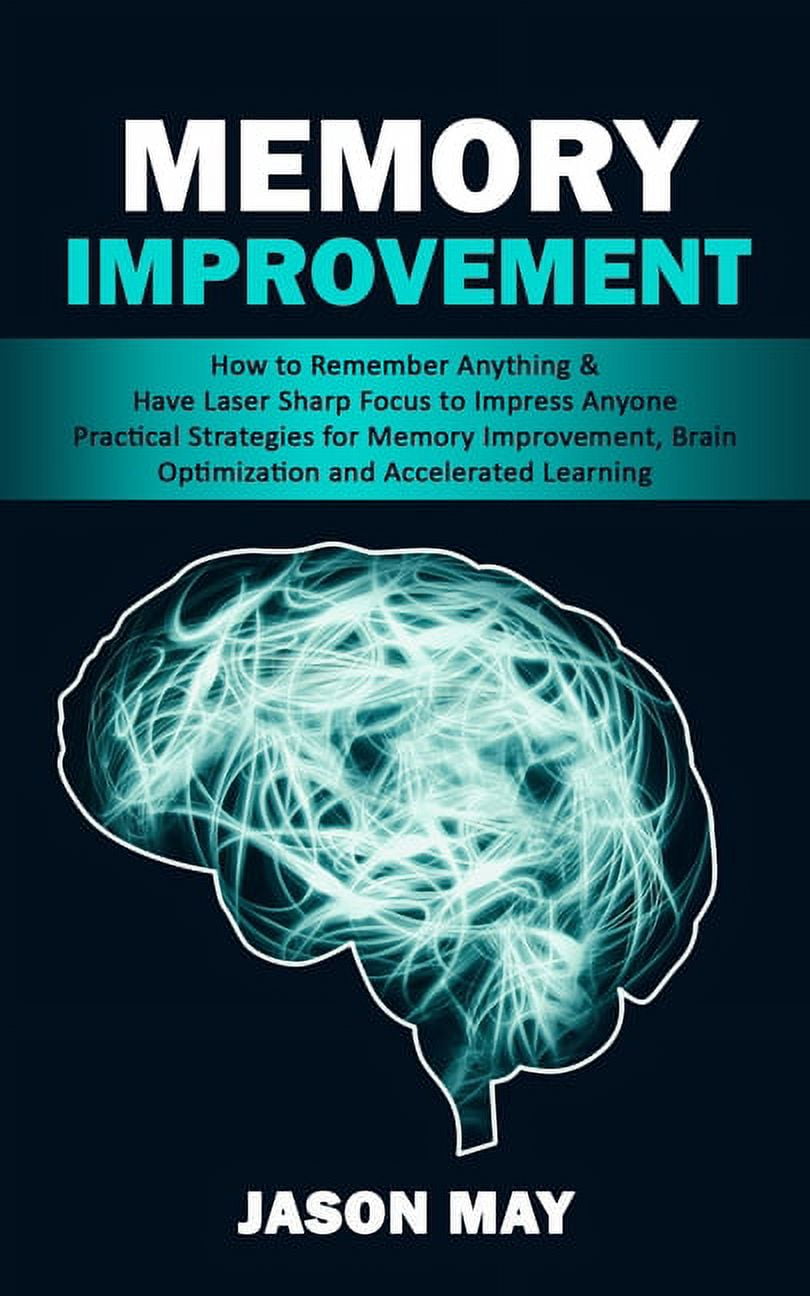 Memory Improvement: How to Remember Anything & Have Laser Sharp Focus ...