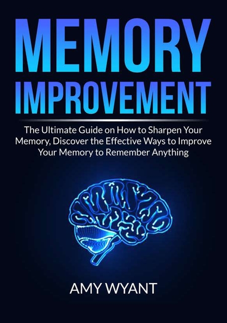 Memory Improvement : The Ultimate Guide on How to Sharpen Your Memory ...