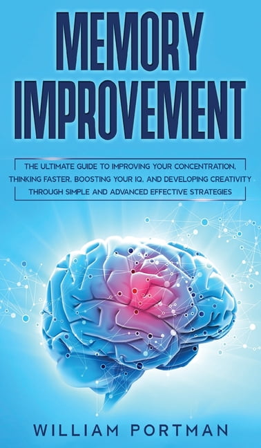 Memory Improvement : The Ultimate Guide to Improving Your Concentration, Thinking Faster ...