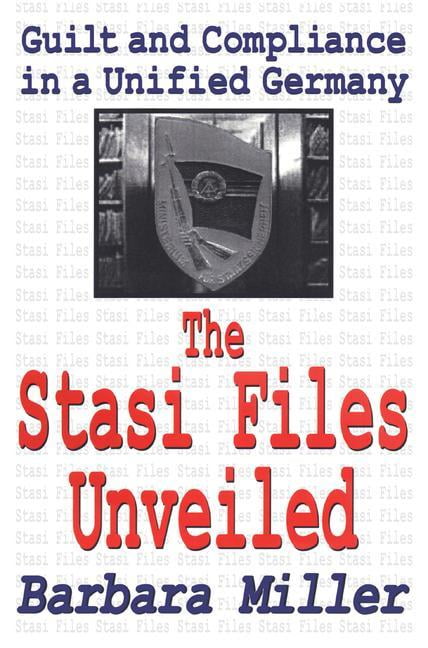 Memory & Narrative The Stasi Files Unveiled: Guilt and Compliance in a ...