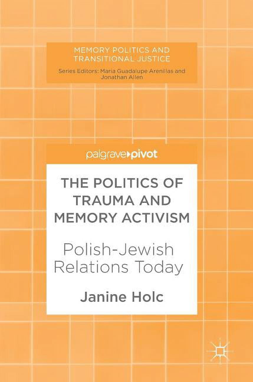 Memory Politics and Transitional Justice: The Politics of Trauma and ...