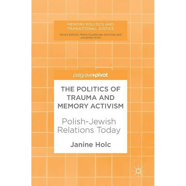 Memory Politics and Transitional Justice: The Politics of Trauma and ...