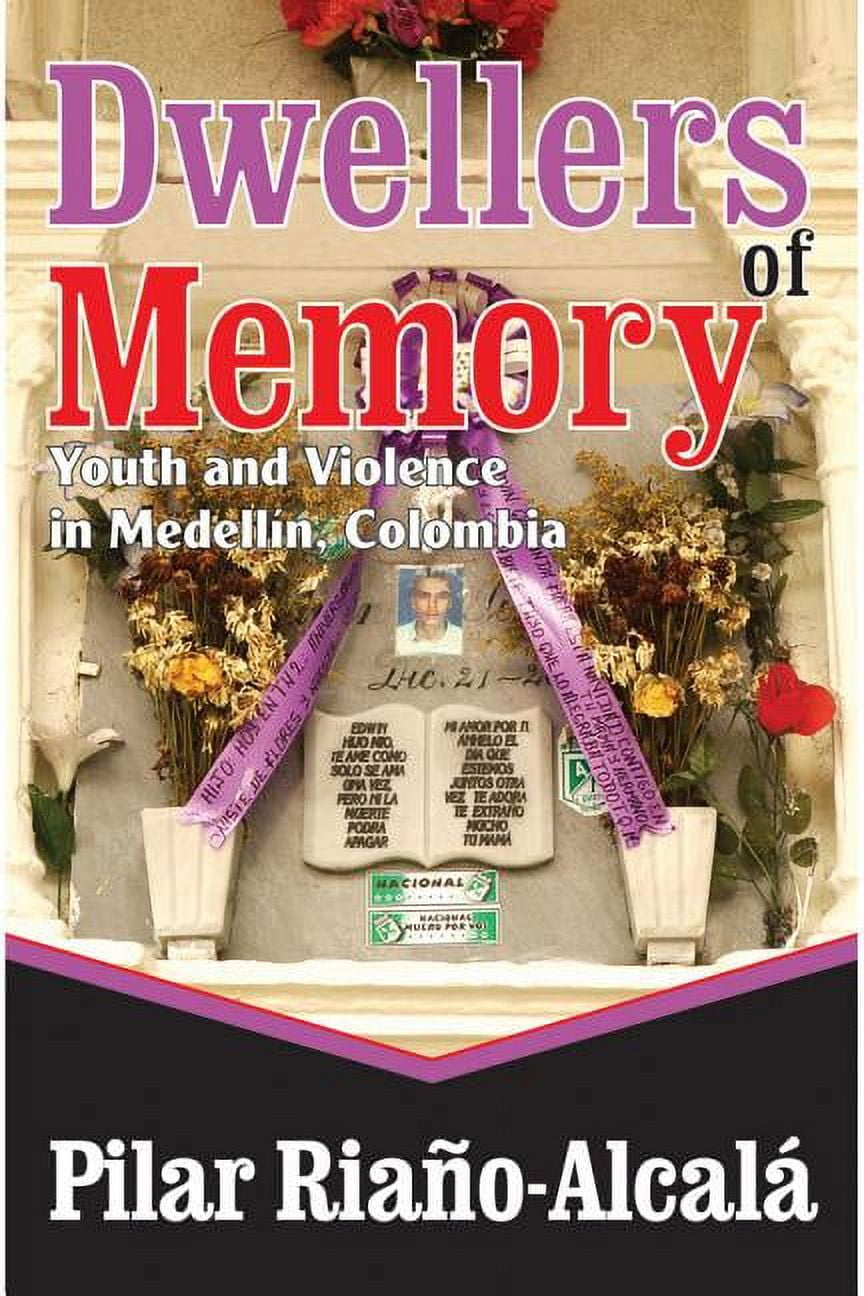 Memory and Narrative Dwellers of Memory: Youth and Violence in Medellin ...